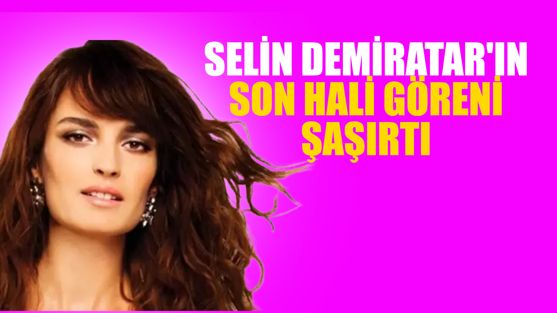 Selin Demiratar'ın Son Hali Göreni Şaşırtı - Kahramanmaraş Son Dakika - Maraş Haber | Aksu TV Haber